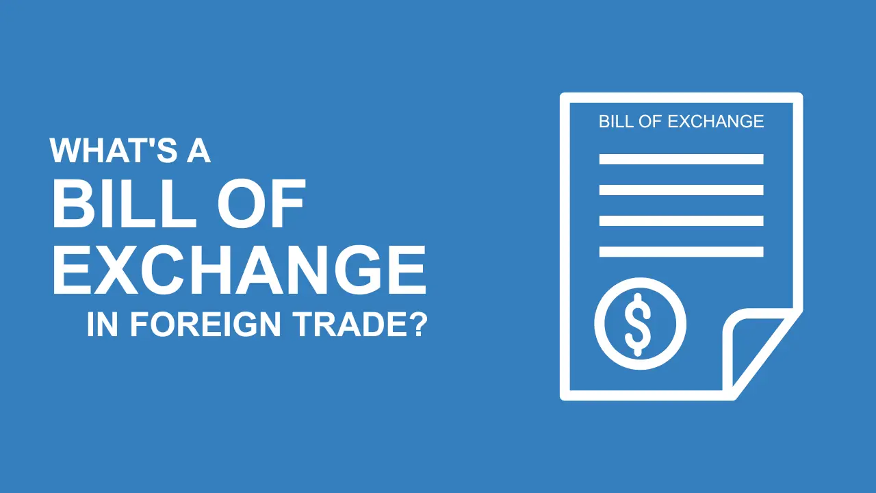 What's a Bill of Exchange in foreign trade? - Complete Shipping Services