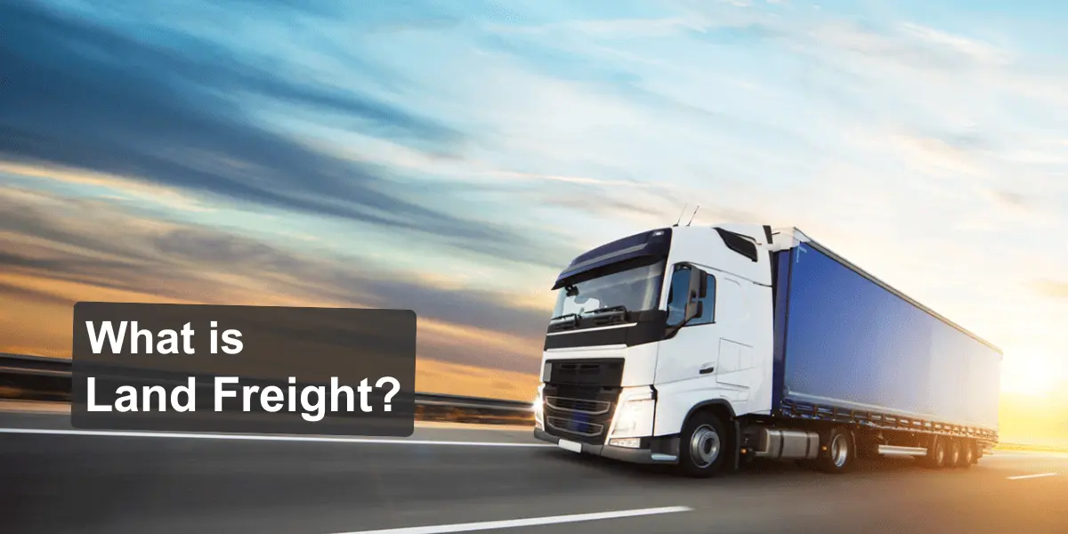 What is Land Freight? - Complete Shipping Services